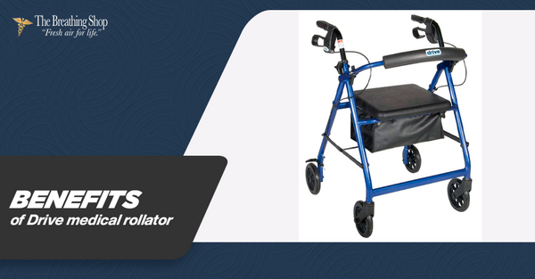 Benefits of Drive Medical Rollator | The Breathing Shop